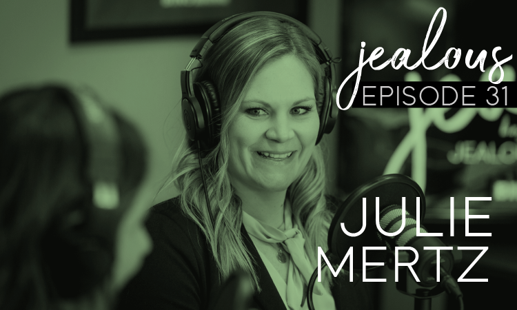 Jealous Podcast Episode 31 | Julie Mertz